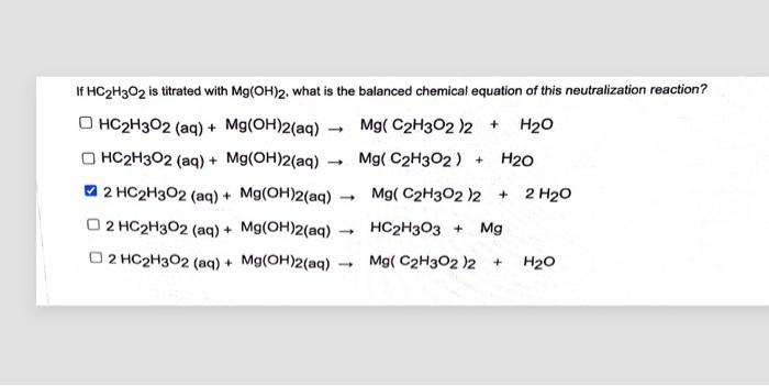 Solved If HC2H302 is titrated with Mg(OH)2, what is the | Chegg.com