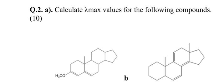 Solved Q.2. a). Calculate λmax values for the following | Chegg.com