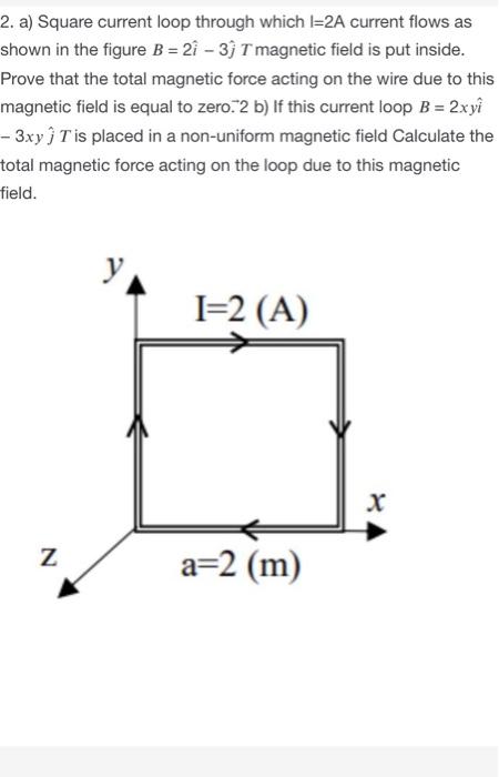 Solved 2. a) Square current loop through which l=2A current | Chegg.com