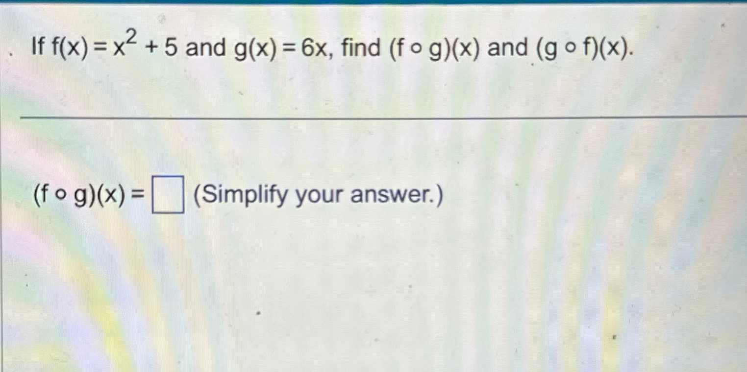 Solved If f(x)=x2+5 ﻿and g(x)=6x, ﻿find (f@g)(x) ﻿and | Chegg.com