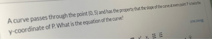 Solved A curve passes through the point (0,5) and has the | Chegg.com