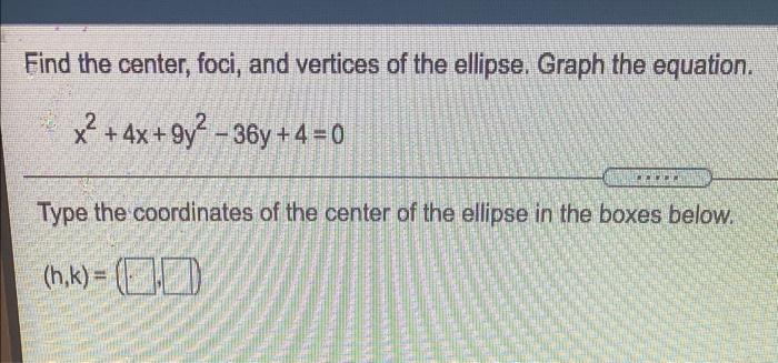Solved Find the center, foci, and vertices of the ellipse. | Chegg.com