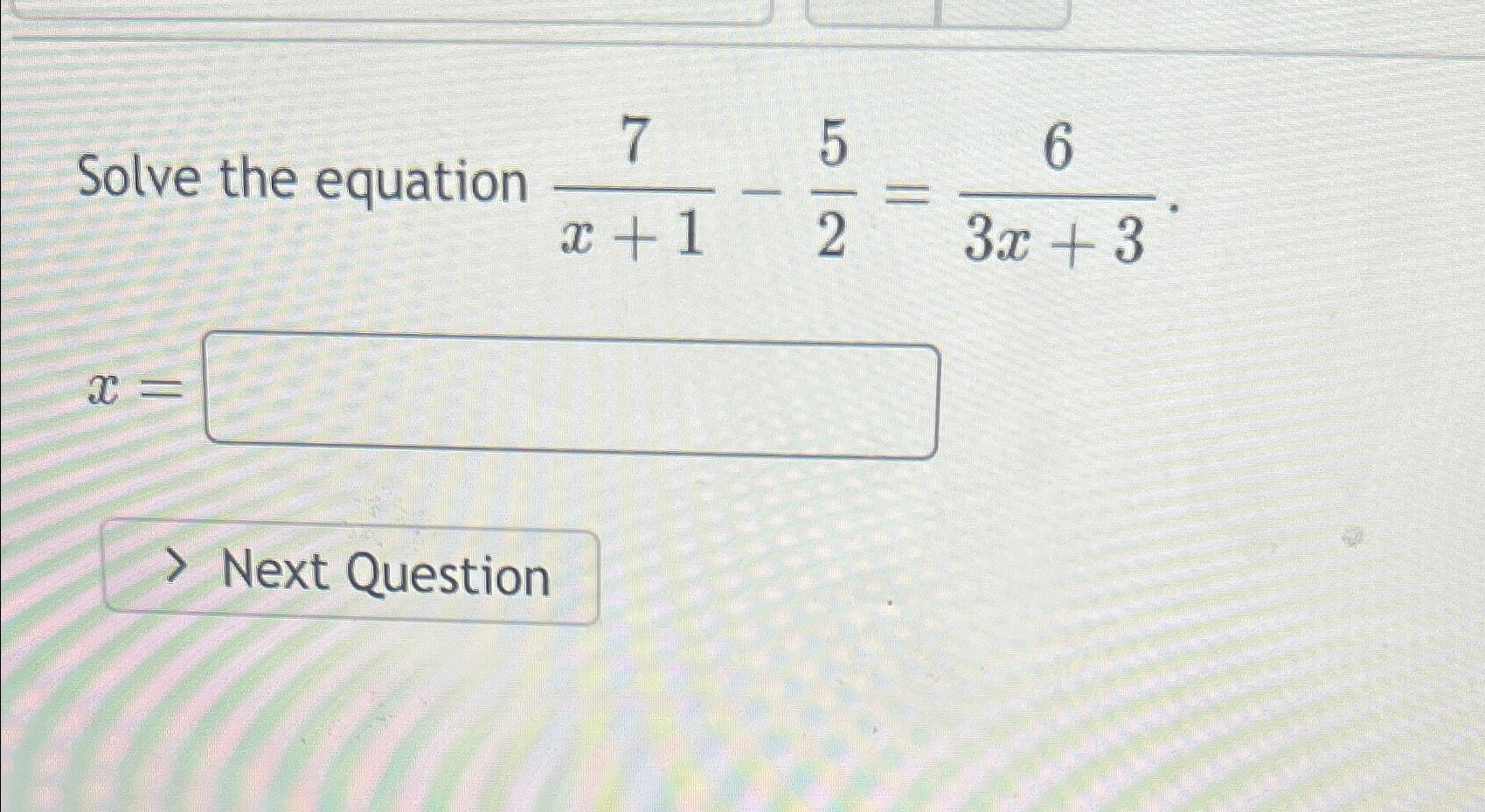 Solved Solve the equation 7x+1-52=63x+3x= | Chegg.com