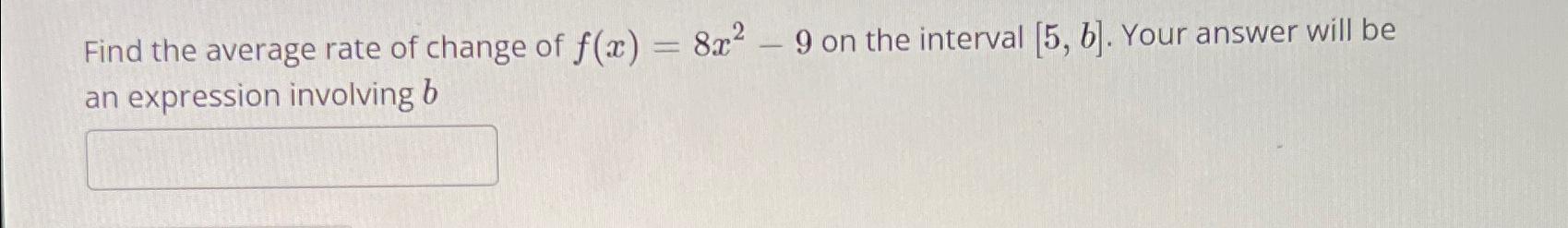 Solved Find the average rate of change of f(x)=8x2-9 ﻿on the | Chegg.com