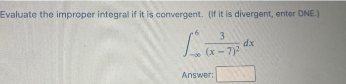 Solved Evaluate the improper integral if it is convergent. | Chegg.com