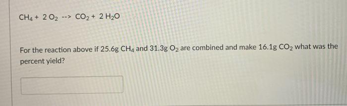 Solved CH4 + 2O2 --> CO2 + 2H2O For the reaction above if | Chegg.com