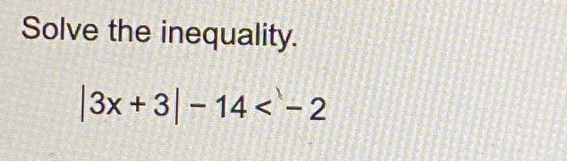 Solved Solve the inequality.|3x+3|-14