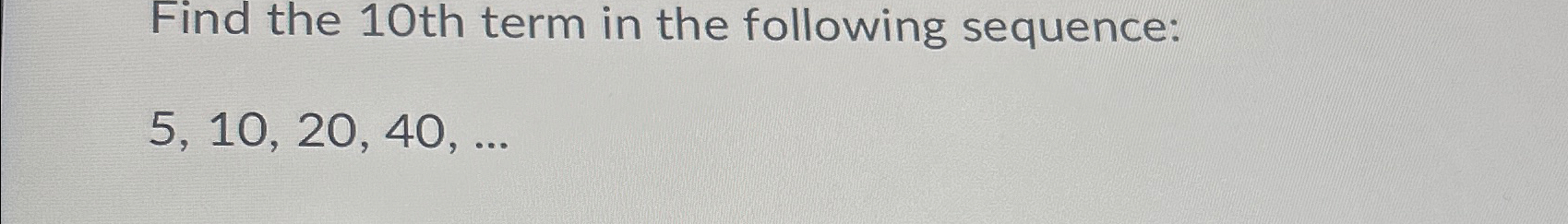 Solved Find the 10th term in the following | Chegg.com