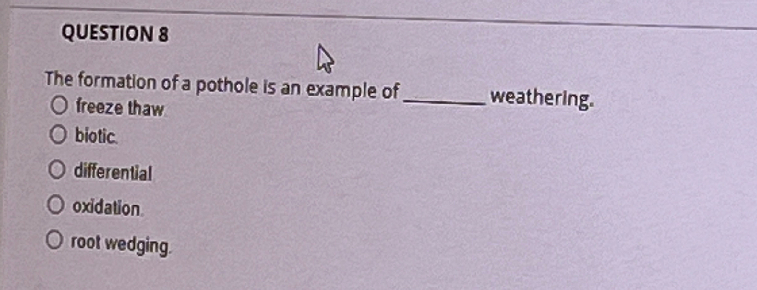 Solved QUESTION 8The formation of a pothole is an example of | Chegg.com