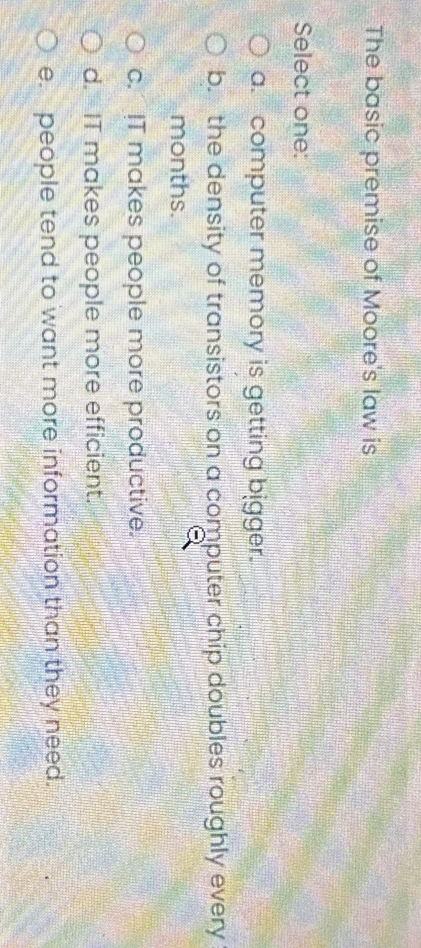 Solved The basic premise of Moore's law isSelect one:a. | Chegg.com