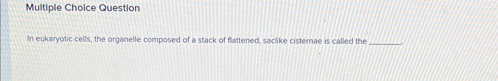 Solved Multiple Cholce QuestionIn eukaryotic cells, the | Chegg.com