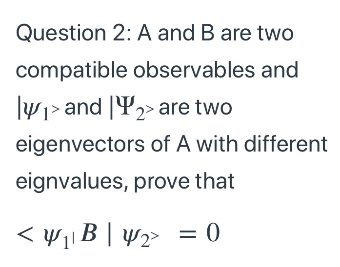 Solved Question 2: A and B are two compatible observables | Chegg.com