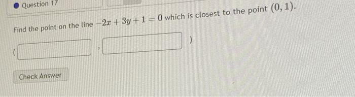 Question 17 Find the point on the line −2x+3y+1=0 | Chegg.com