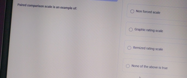 Solved Paired comparison scale is an example of:Non forced | Chegg.com