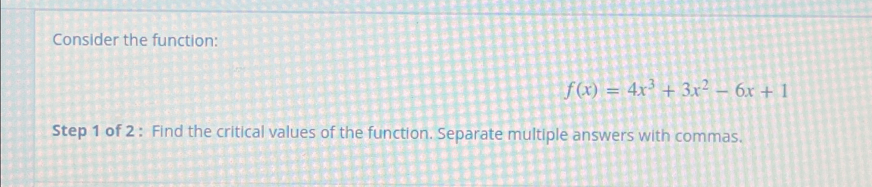 Solved Consider the function:f(x)=4x3+3x2-6x+1Step 1 ﻿of 2 | Chegg.com