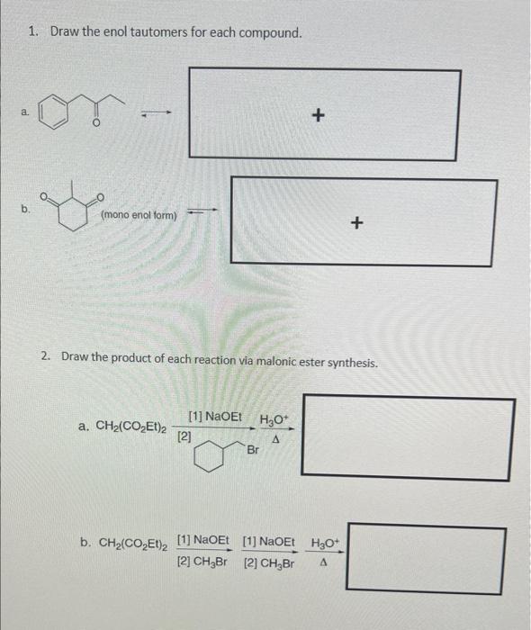 Solved 1. Draw the enol tautomers for each compound. a. b. | Chegg.com