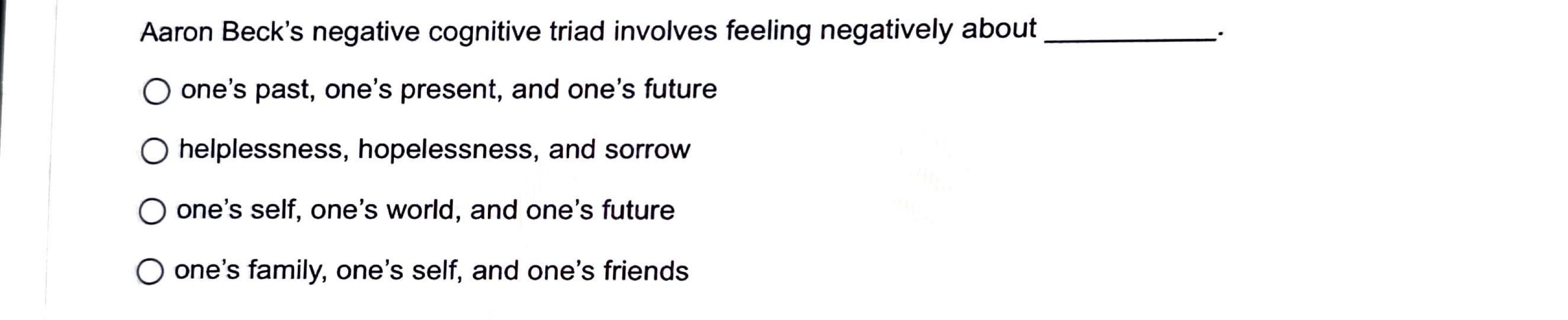 Solved Aaron Beck's negative cognitive triad involves | Chegg.com