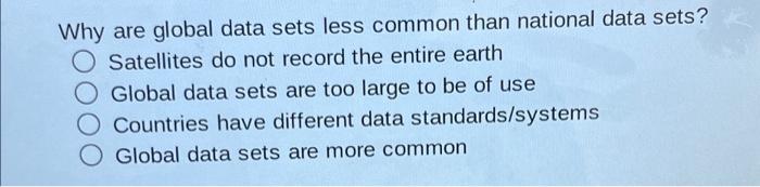 Solved Why are global data sets less common than national | Chegg.com