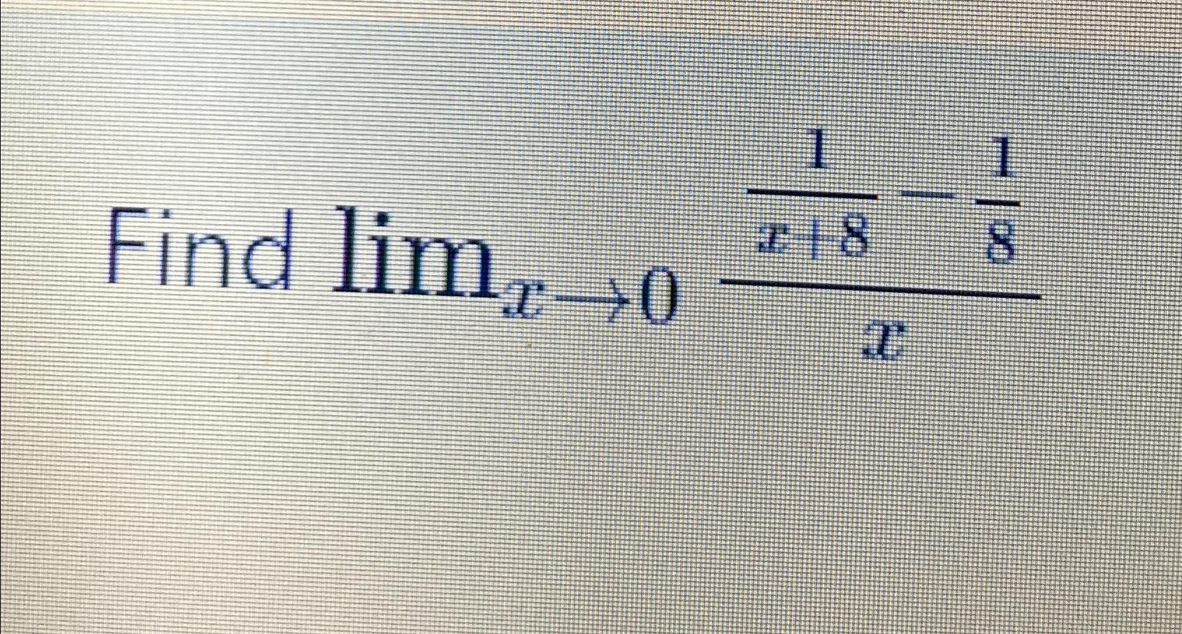 Solved Find limx→01x+8-18x | Chegg.com