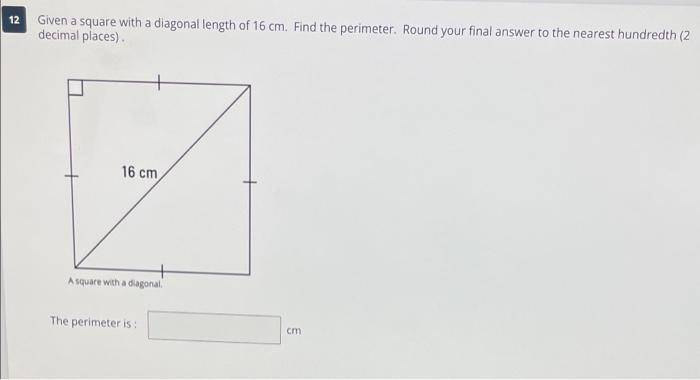 Solved 12 Given a square with a diagonal length of 16 cm. | Chegg.com
