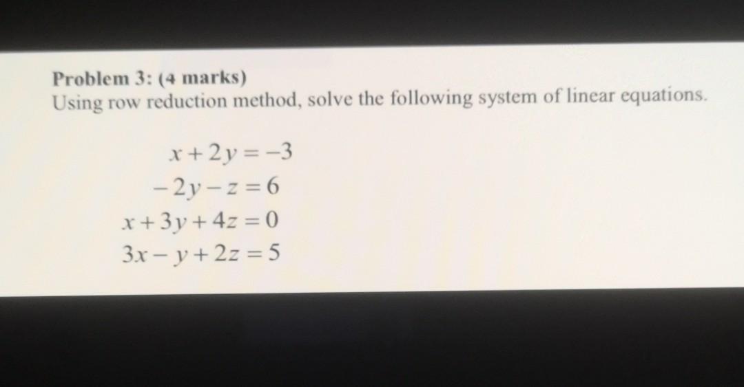 Solved Problem 3: (4 marks) Using row reduction method, | Chegg.com