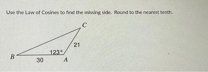Solved Use the Law of Cosines to find the missing side. | Chegg.com