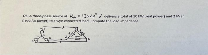Solved Q6. A three-phase source of Vˉan=120∠0∘V delivers a | Chegg.com