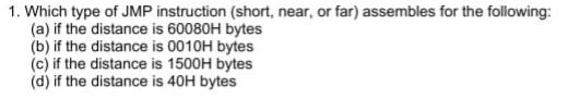 Solved 1. Which type of JMP instruction (short, near, or | Chegg.com