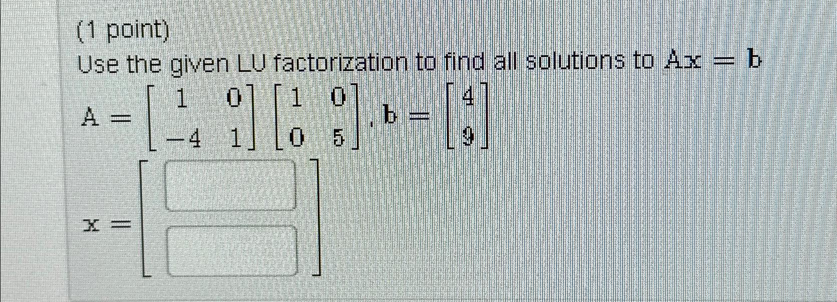 Solved (1 ﻿point)Use the given LU factorization to find all | Chegg.com