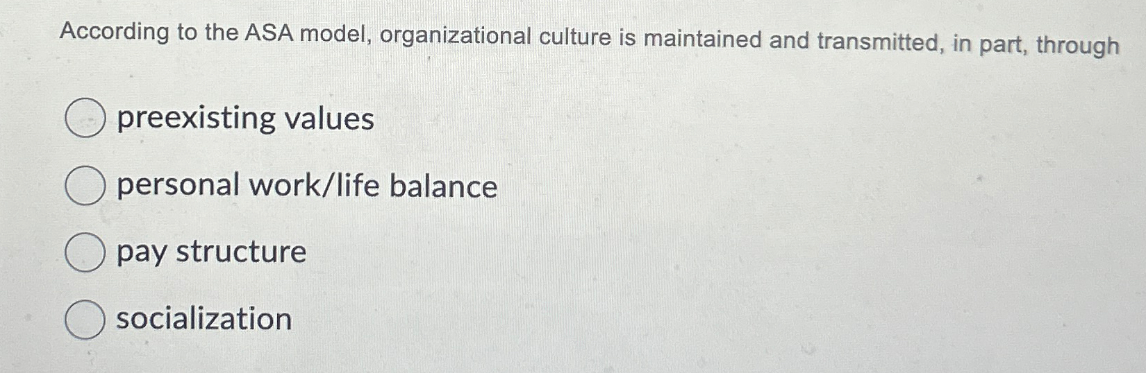 According to the ASA model, organizational culture is | Chegg.com