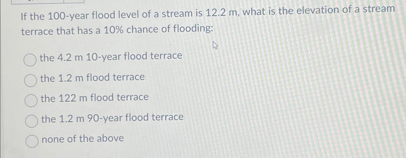Solved If the 100 -year flood level of a stream is 12.2m, | Chegg.com