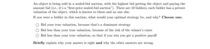 Solved An object is being sold in a sealed bid auction, with | Chegg.com