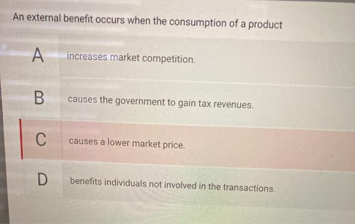 Solved An external benefit occurs when the consumption of a | Chegg.com