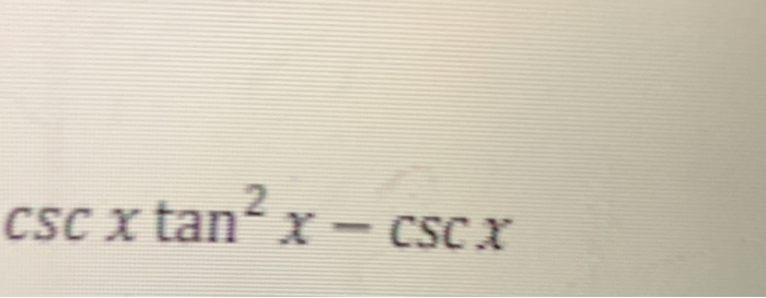 Solved CSC x tan’x-cscx | Chegg.com