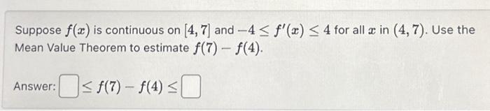 Solved Suppose f(x) is continuous on [4,7] and −4≤f′(x)≤4 | Chegg.com