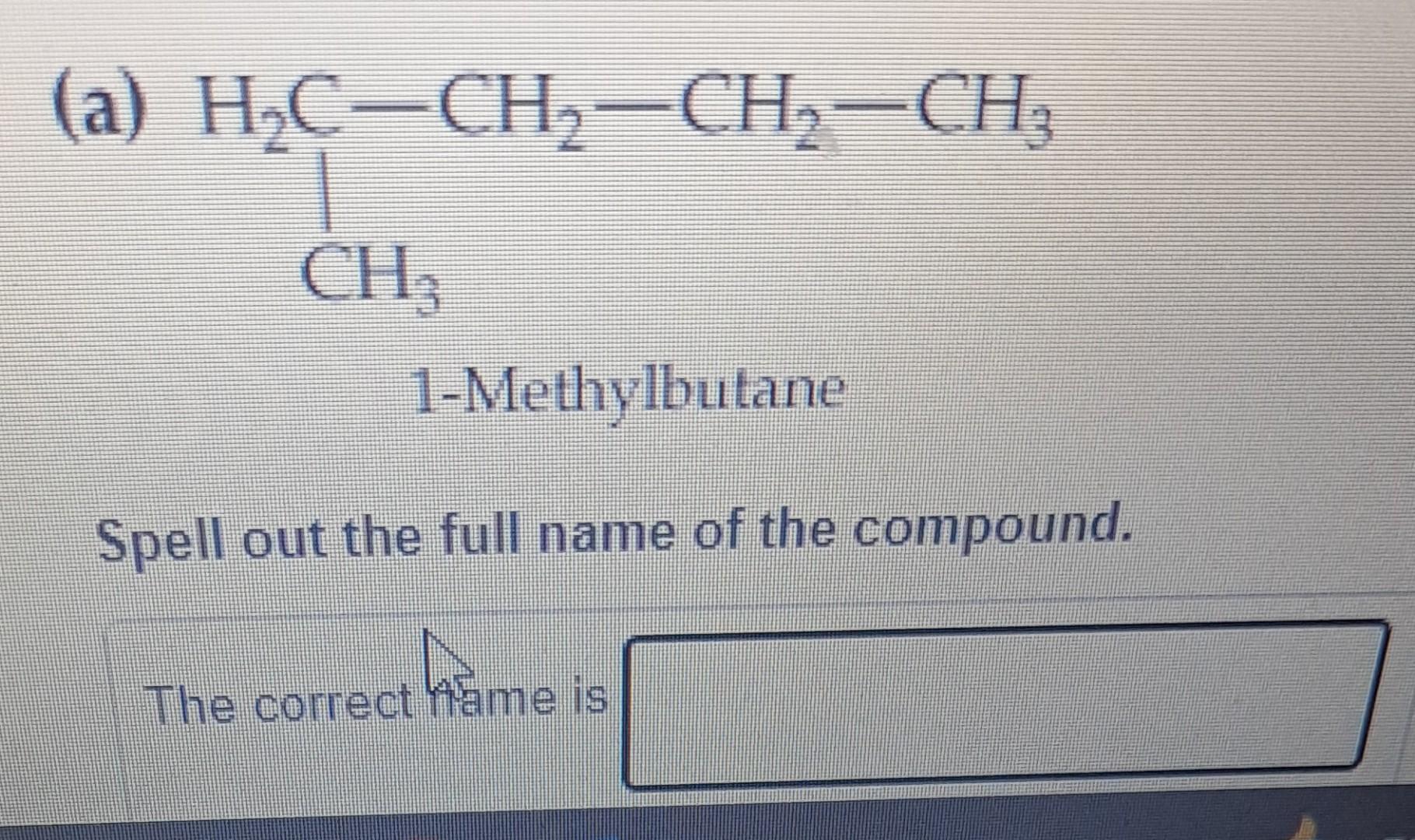 Solved a) 1-Methylbutane Spell out the full name of the | Chegg.com