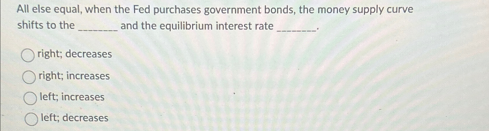 Solved All else equal, when the Fed purchases government | Chegg.com