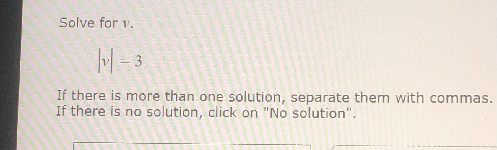 Solved Solve for v.|v|=3If there is more than one solution, | Chegg.com