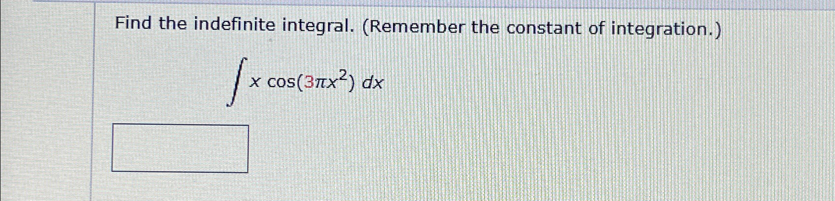 Solved Find the indefinite integral. (Remember the constant | Chegg.com