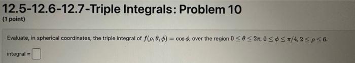 Solved 12.5-12.6-12.7-Triple Integrals: Problem 10 (1 point) | Chegg.com