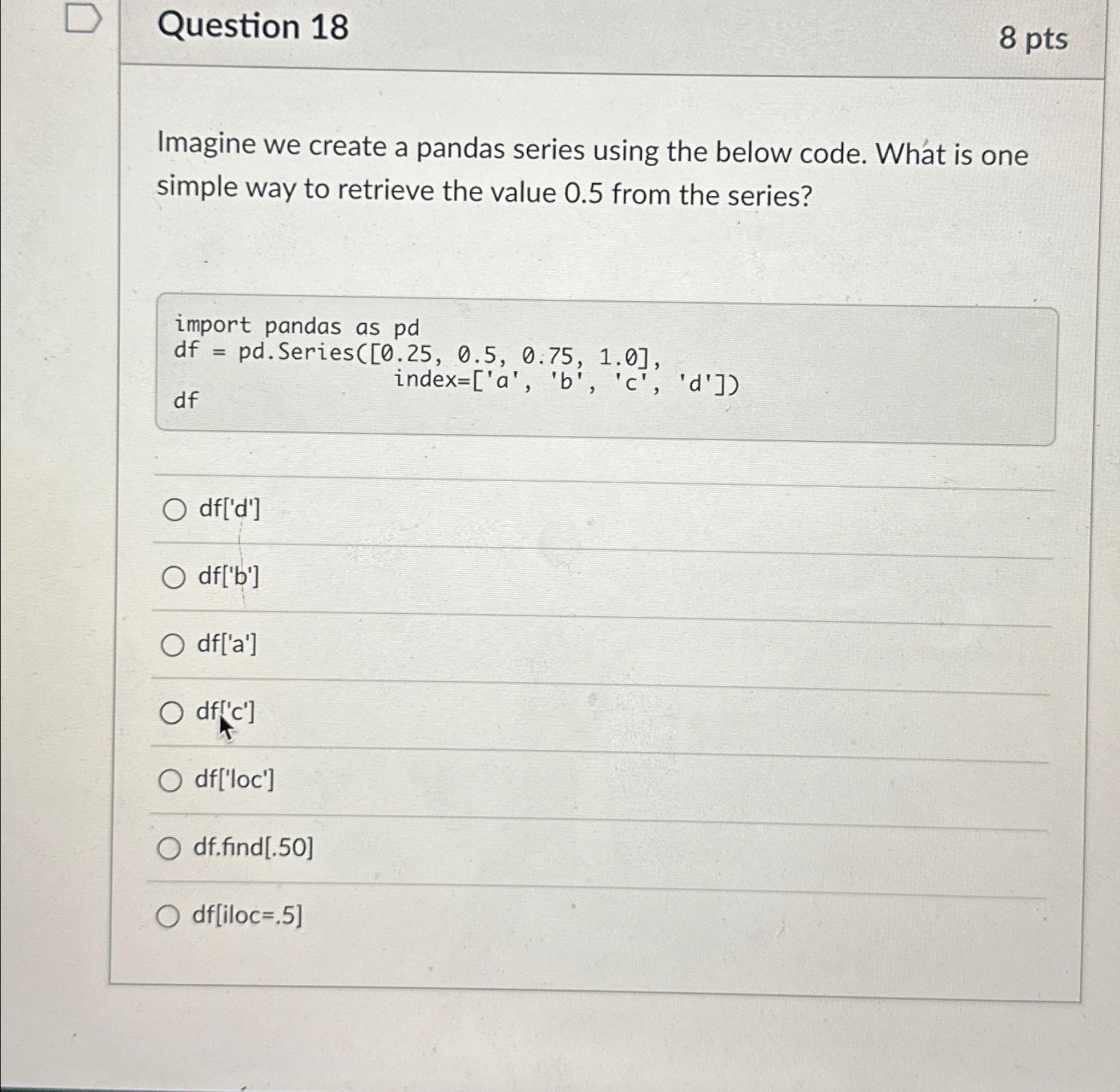 Solved Question 188ptsImagine we create a pandas series | Chegg.com Solved Question 188ptsImagine we create a pandas series | Chegg.com