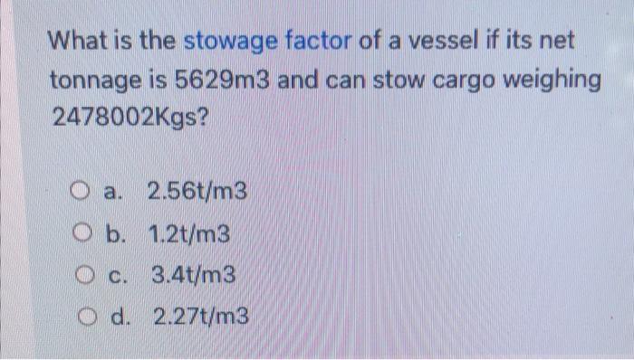 Solved What is the stowage factor of a vessel if its net | Chegg.com