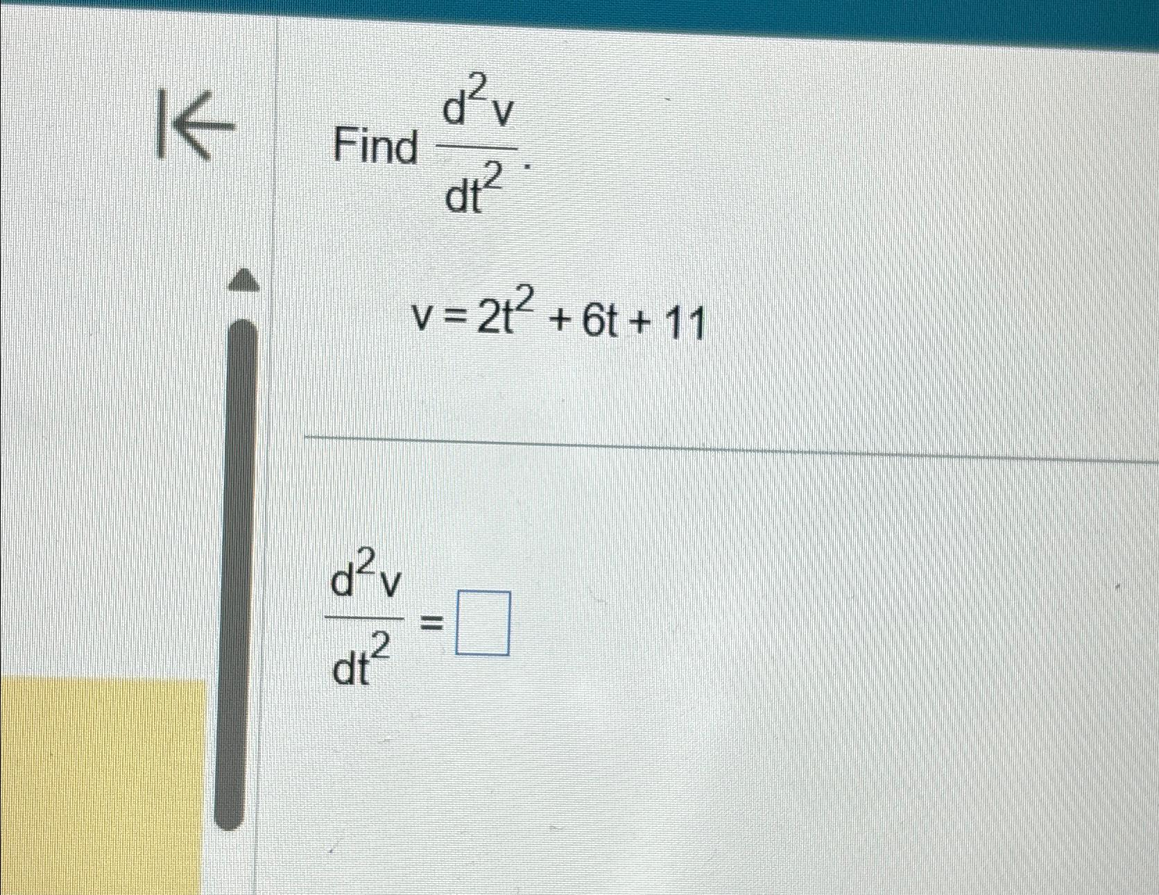 Solved Find d2vdt2v=2t2+6t+11d2vdt2= | Chegg.com