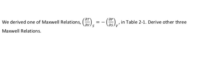 Solved We derived one of Maxwell Relations, in Table 2-1. | Chegg.com