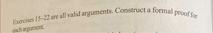 Solved Exercises 15−22 are all valid arguments. Construct a | Chegg.com