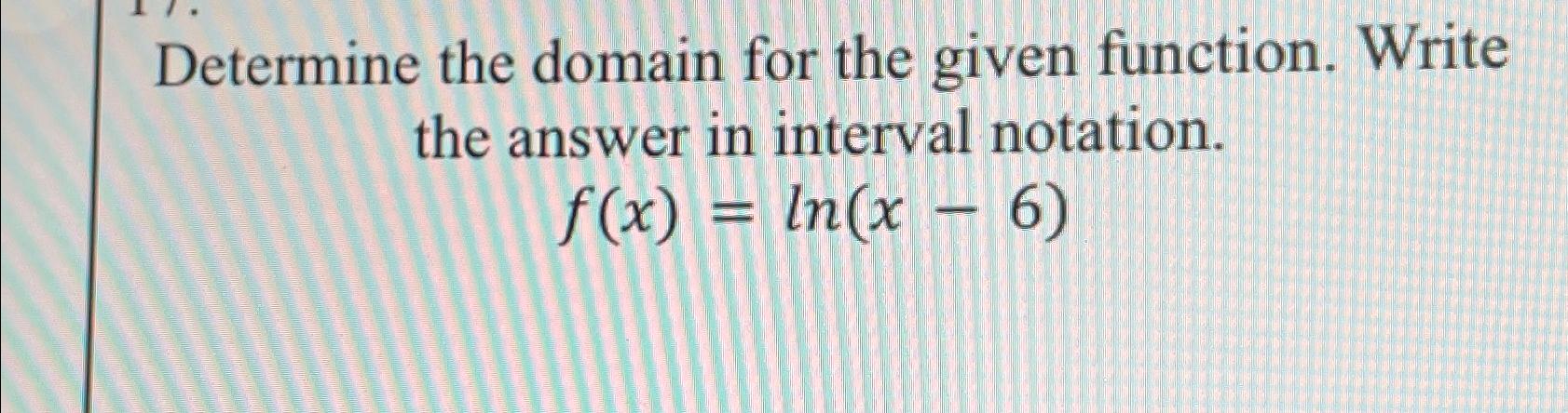 Solved Determine the domain for the given function. Write | Chegg.com