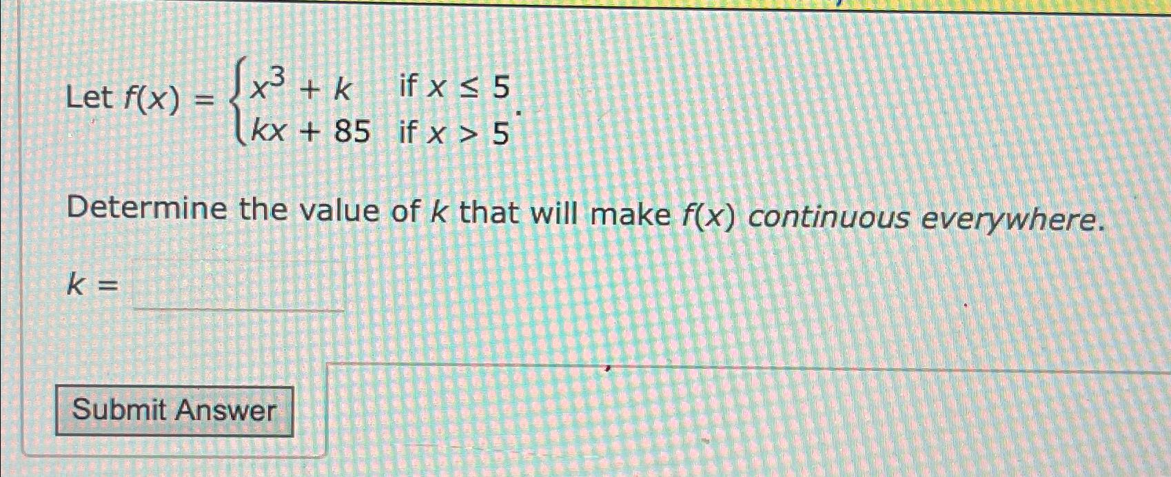 Solved Let f(x)={x3+k if x≤5kx+85 if x>5Determine the value | Chegg.com