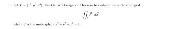 Solved 1. Let F=(x3,y3,z3). Use Gauss' Divergence Theorem to | Chegg.com