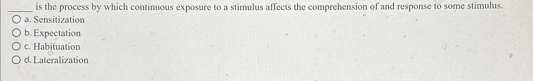 Solved is the process by which continuous exposure to a | Chegg.com