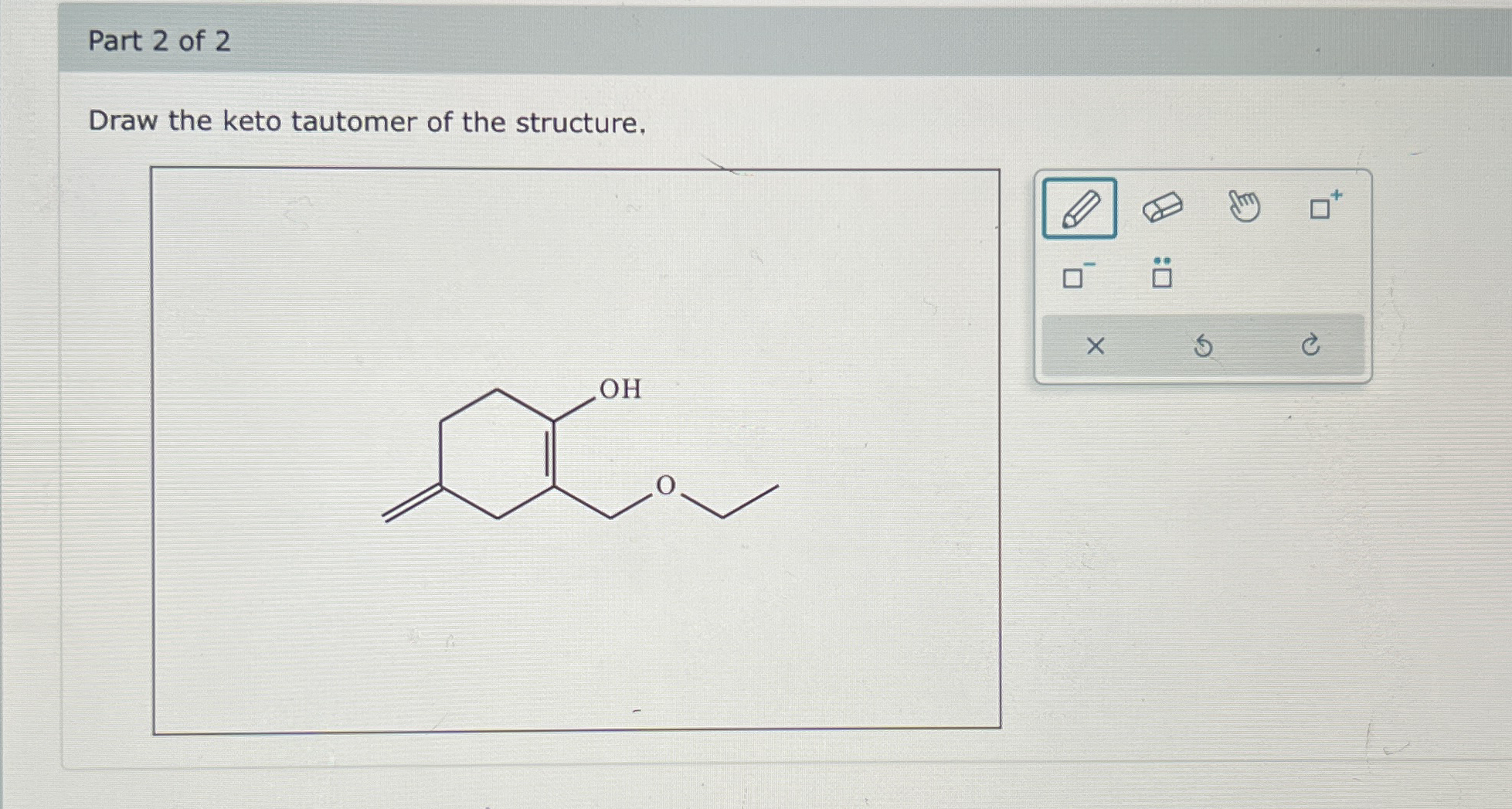 Solved Part 2 ﻿of 2Draw the keto tautomer of the structure. | Chegg.com